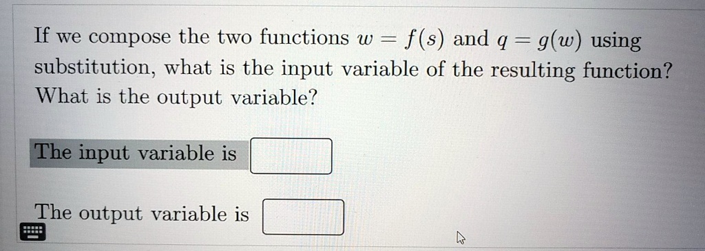SOLVED: If we compose the two functions w = f(s) and q = g(w) using substitution, what is the ...