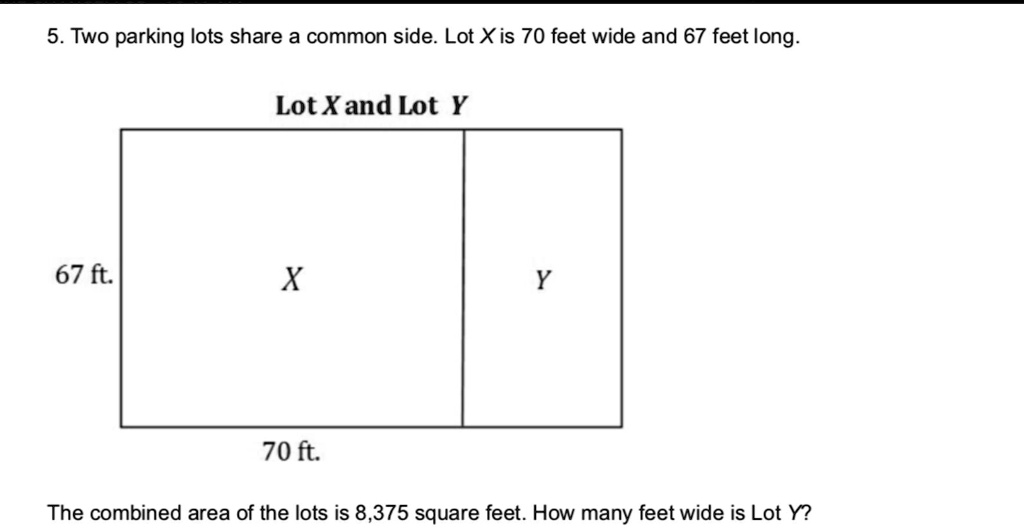 5. Two parking lots share a common side. Lot X is 70 feet wide and 67 ...