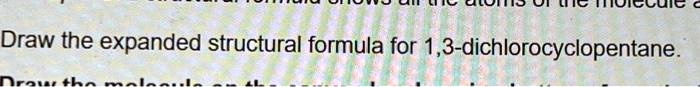 SOLVED: Draw the expanded structural formula for 1,3-dichlorocyclopentane