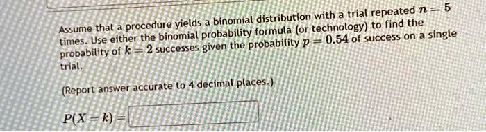 Assume that a procedure yields a binomial distribution with a trial ...