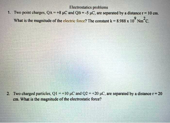 electrostatics problems two point charges qa 8 uc and qb uc are separated by a distance r 10 cm ...