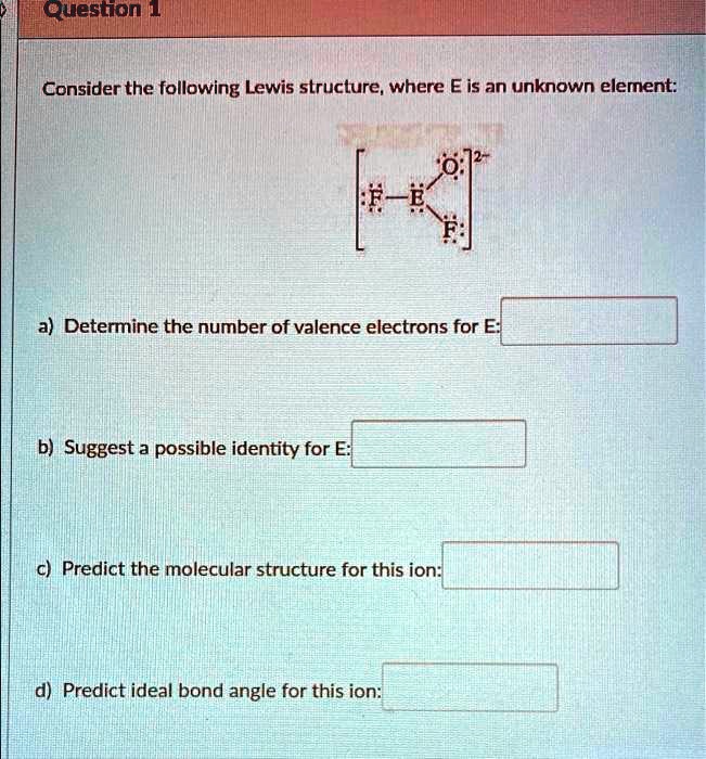 Question 1 Consider the following Lewis structure, where E is an unknown element: [F-E-F] 2- a ...