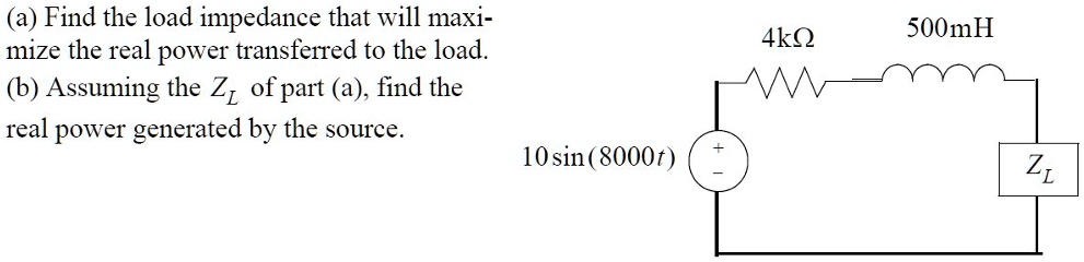 SOLVED: a. Find the load impedance that will maximize the real power ...