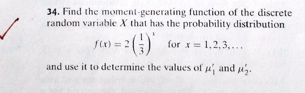 SOLVED: 34. Find the moment-generating function of the discrete random variable X that has the ...