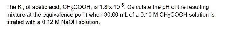 The Ka of acetic acid, CH3COOH, is 1.8 × 10^-5. Calculate the pH of the resulting mixture at the ...