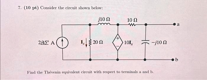 SOLVED: Consider the circuit shown below: 10Ω 2/45A 20Ω 0Ω -j10Ω Find the Thevenin equivalent ...