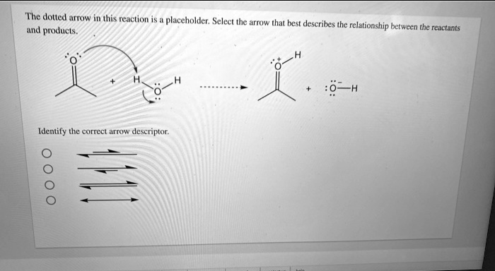 the dotted arrow in this reaction is placeholder select the arrow that ...