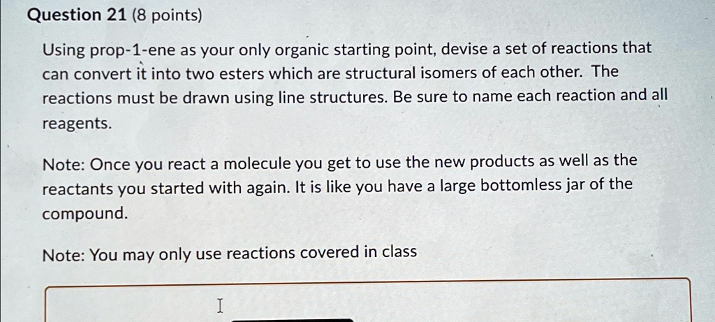 Question 21 (8 points) Using prop-1-ene as your only organic starting point, devise a set of ...