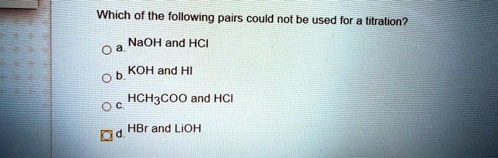 SOLVED: Which of the following pairs could not be used for a titration? NaOH and HCI 0 a KOH and ...