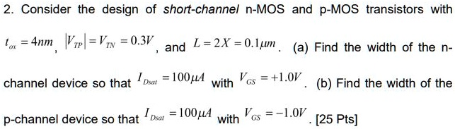 2. Consider the design of short-channel n-MOS and p-MOS transistors ...
