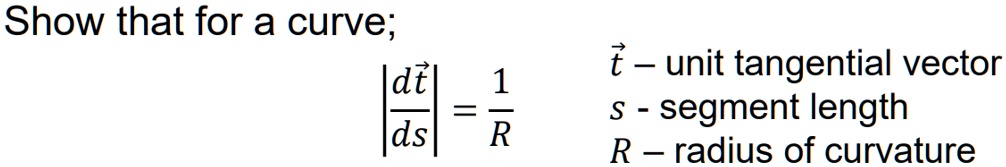 SOLVED: Show that for a curve, dtl = ds/R, where dtl is the unit ...