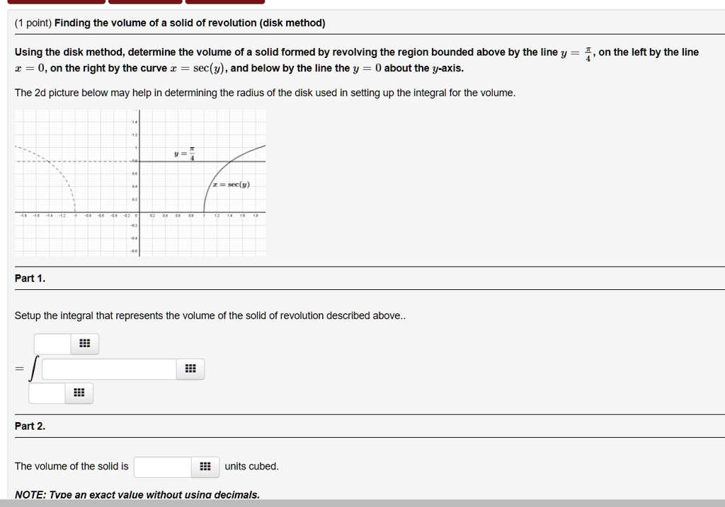 SOLVED: Finding the volume of a solid of revolution (disk method) Using the disk method ...