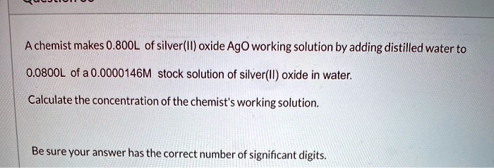 SOLVED: A chemist makes 0.800 L of silver(II) oxide AgO working ...