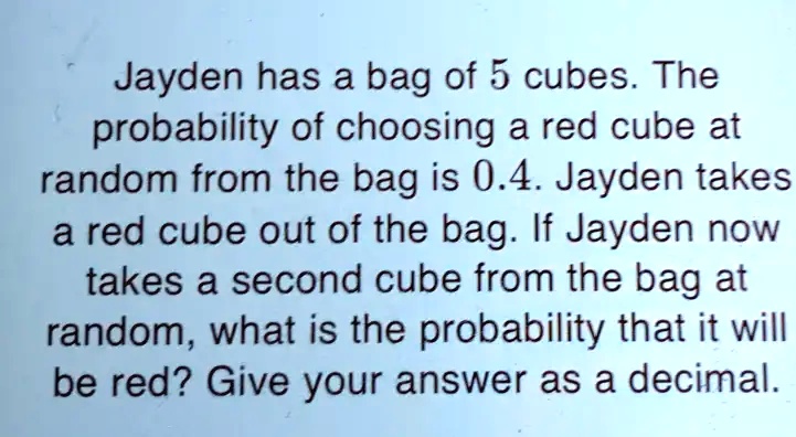 Jayden has a bag of 5 cubes. The probability of choosing a red cube at ...