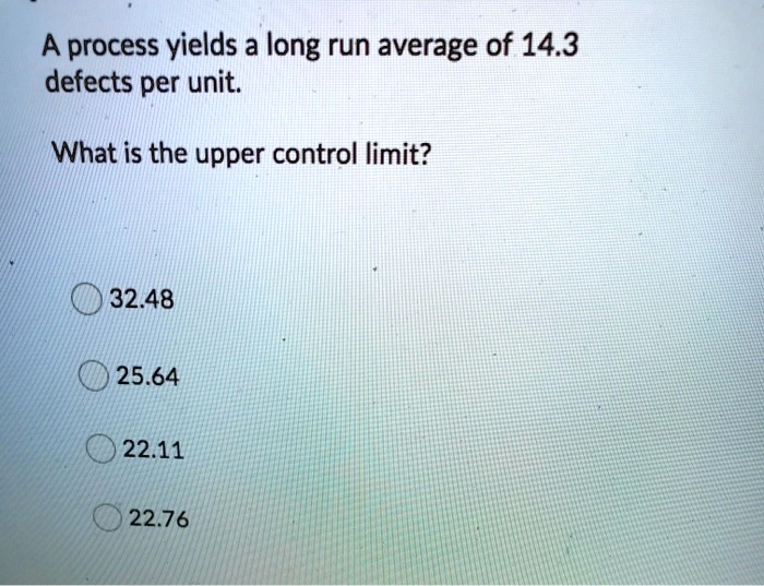 SOLVED: A process yields a long run average Of 14.3 defects per unit ...