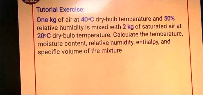 Tutorial Exercise: One kg of air at 40°C dry-bulb temperature and 50% ...