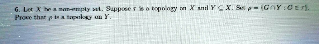 SOLVED: Let X be a non-empty set. Suppose T is a topology on X and Y is an element of X. Set p ...