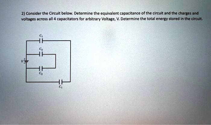 2) Consider the Circuit below. Determine the equivalent capacitance of the circuit and the ...