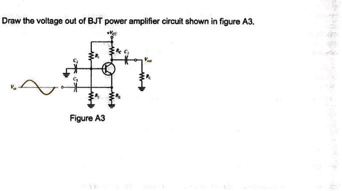 SOLVED: Draw the voltage out of BJT power amplifier circuit shown in ...