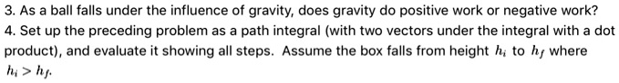 3. As a ball falls under the influence of gravity, does gravity do ...