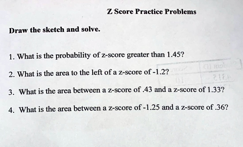 SOLVED: Z Score Practice Problems Draw the sketch and solve: 1. What is ...