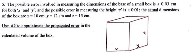 SOLVED: The possible error involved in measuring the dimensions of the base of a small box is 0. ...