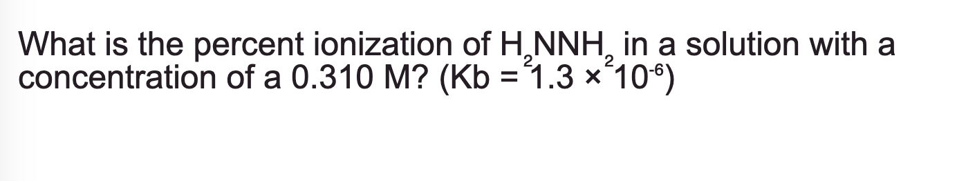 SOLVED: What is the percent ionization of H2NNH2 in a solution with a ...