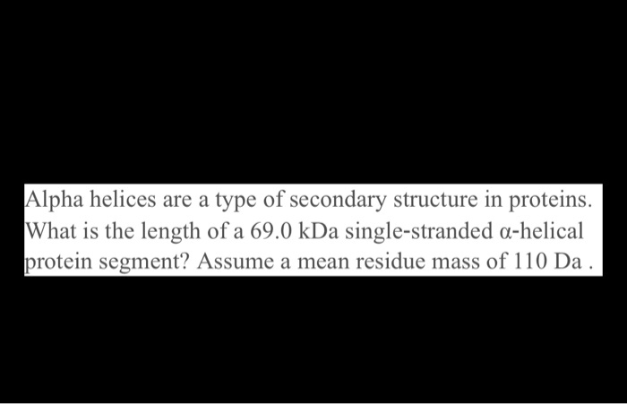 SOLVED: Alpha helices are a type of secondary structure in proteins ...