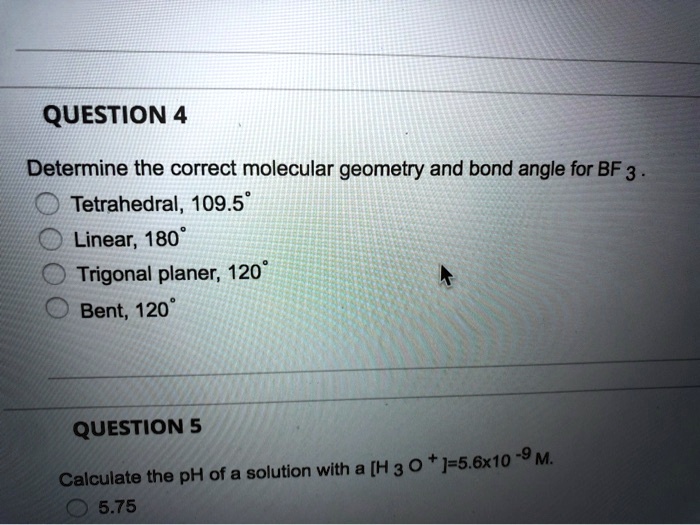 SOLVED: QUESTION 4 Determine the correct molecular geometry and bond ...