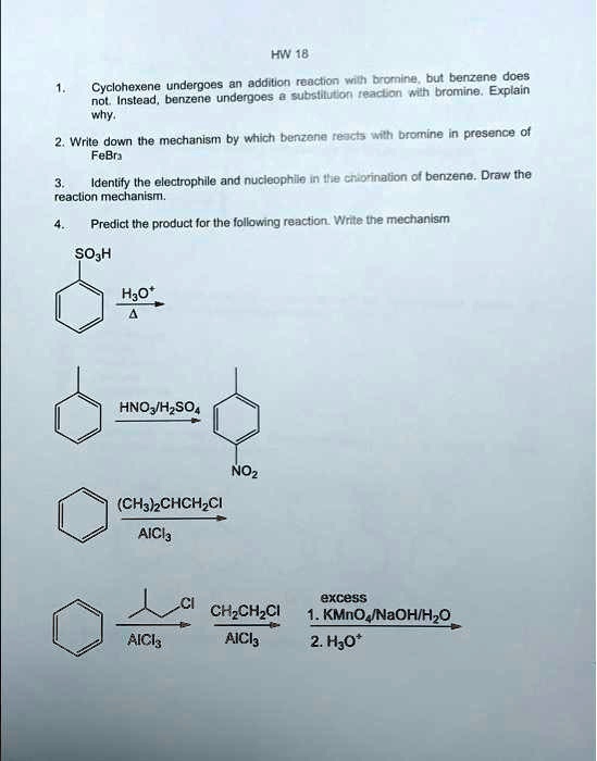 1. HW 18 Cyclohexene undergoes an addition reaction with bromine, but benzene does not. Instead ...