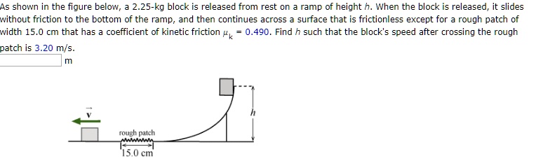 as shown in the figure below 225 kg block is released from rest on ramp of height h when the ...