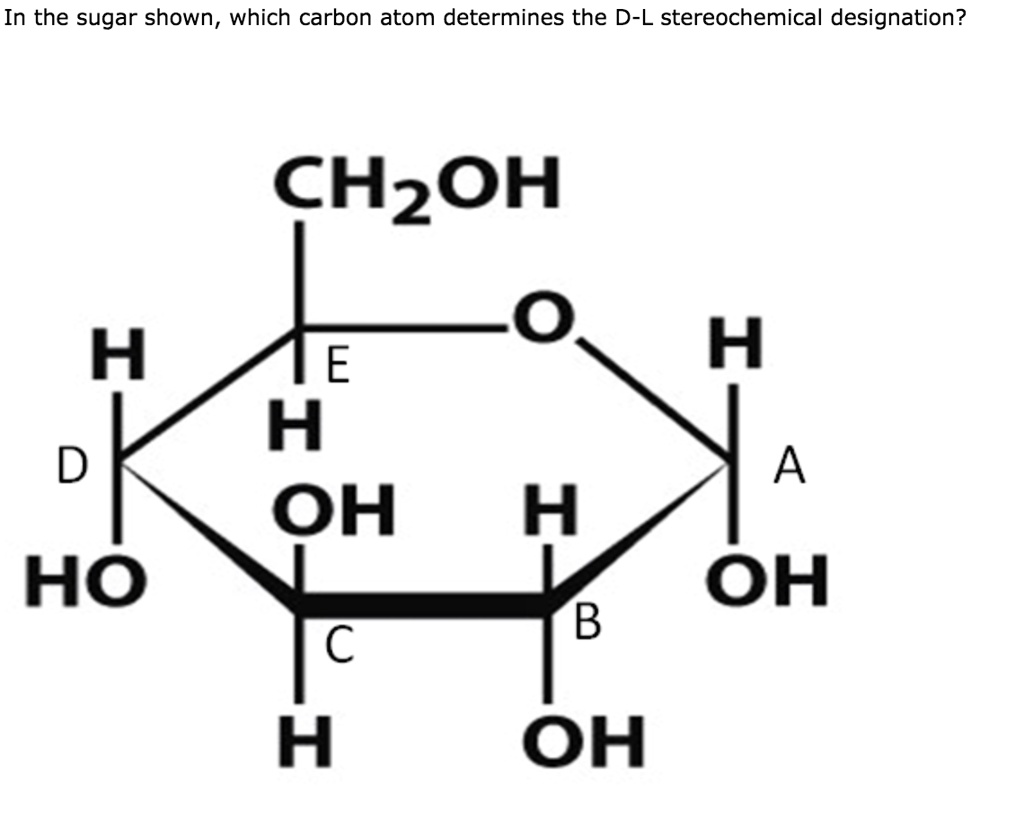SOLVED: In the sugar shown, which carbon atom determines the D-L ...