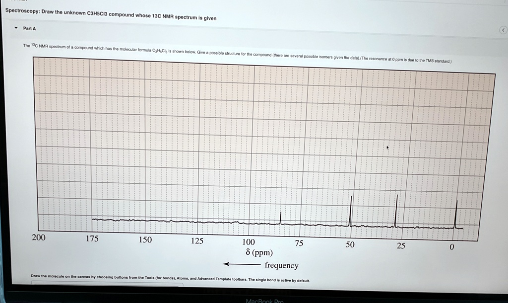 Spectroscopy: Draw the unknown C3H5Cl3 compound whose ^13C NMR spectrum ...