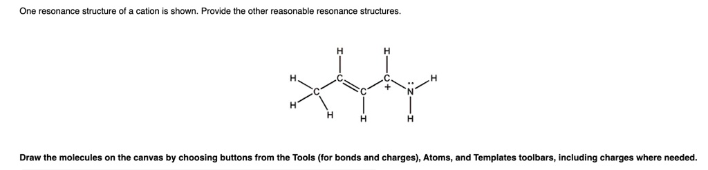 one resonance structure of a cation is shown provide the other reasonable resonance structures ...