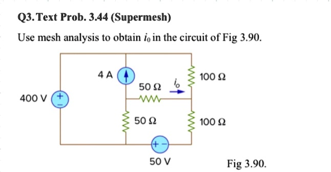 Q3. Text Prob. 3.44 (Supermesh) Use mesh analysis to obtain io in the circuit of Fig 3.90. 4A ...