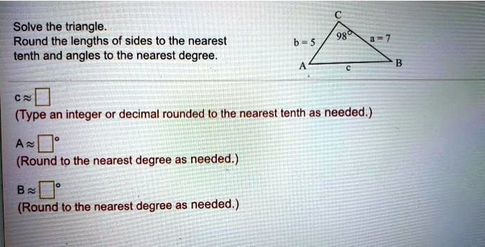 SOLVED: Solve the triangle. Round the lengths of sides to the nearest tenth and angles to the ...