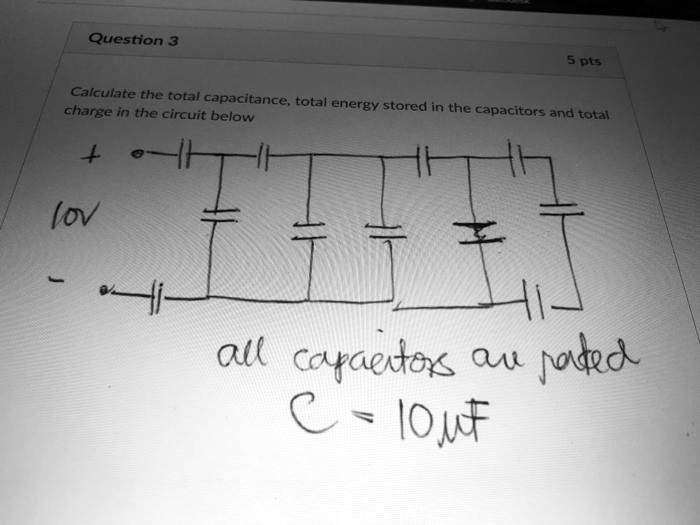 SOLVED: Calculate the total capacitance, total charge in the circuit below, energy stored in the ...