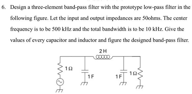SOLVED: Design a three-element band-pass filter with the prototype low ...