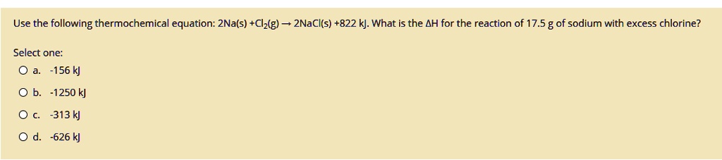 Use the following thermochemical equation: 2Na(s) +Cl2(g) →2NaCl(s ...