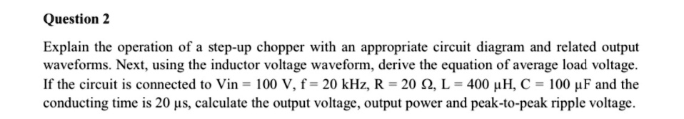SOLVED: Question 2 Explain the operation of a step-up chopper with an appropriate circuit ...