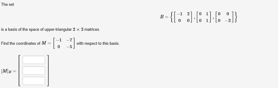 The set B=[2].[:i].[-] is a basis of the space of upper-triangular 2 2 matrices Find the ...