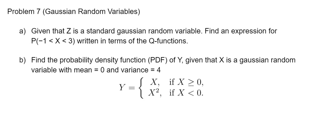 SOLVED:Problem 7 (Gaussian Random Variables) a) Given that Z is a standard gaussian random ...