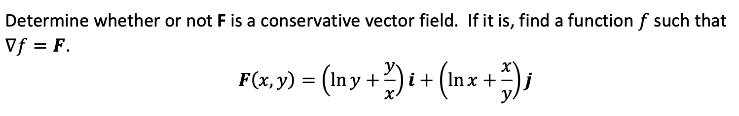 SOLVED: Determine whether or not 𝐅 is a conservative vector field. If it is, find a function f ...