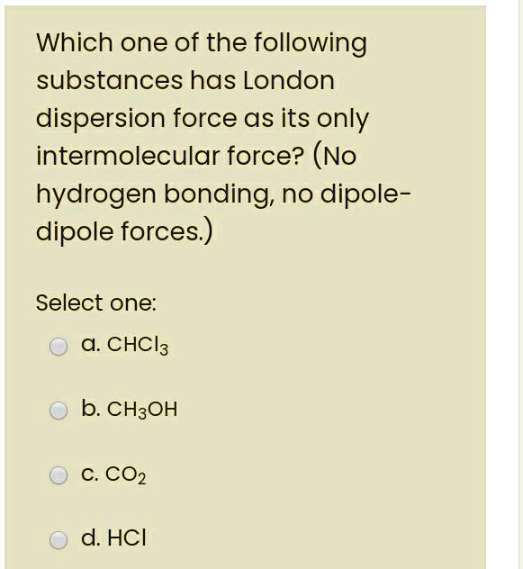 SOLVED: Which one of the following substances has London dispersion ...