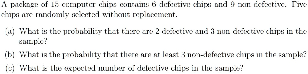 SOLVED: package of 15 computer chips contains 6 defective chips and 9 ...