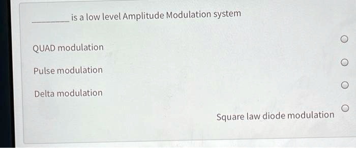 SOLVED: is a low level Amplitude Modulation system QUAD modulation ...