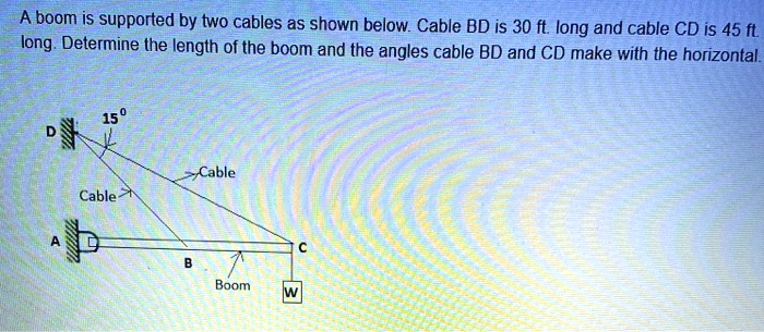 a boom is supported by two cables as shown below cable bd is 30 ft long ...