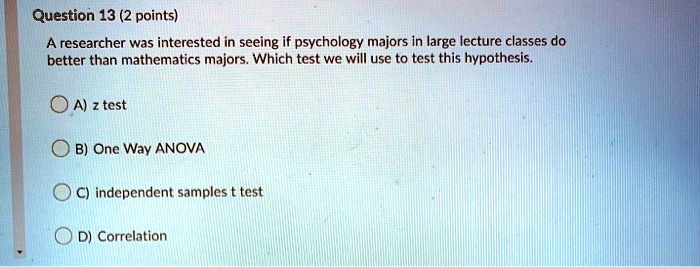 SOLVED: Question 13 (2 points) A researcher was interested in seeing if ...