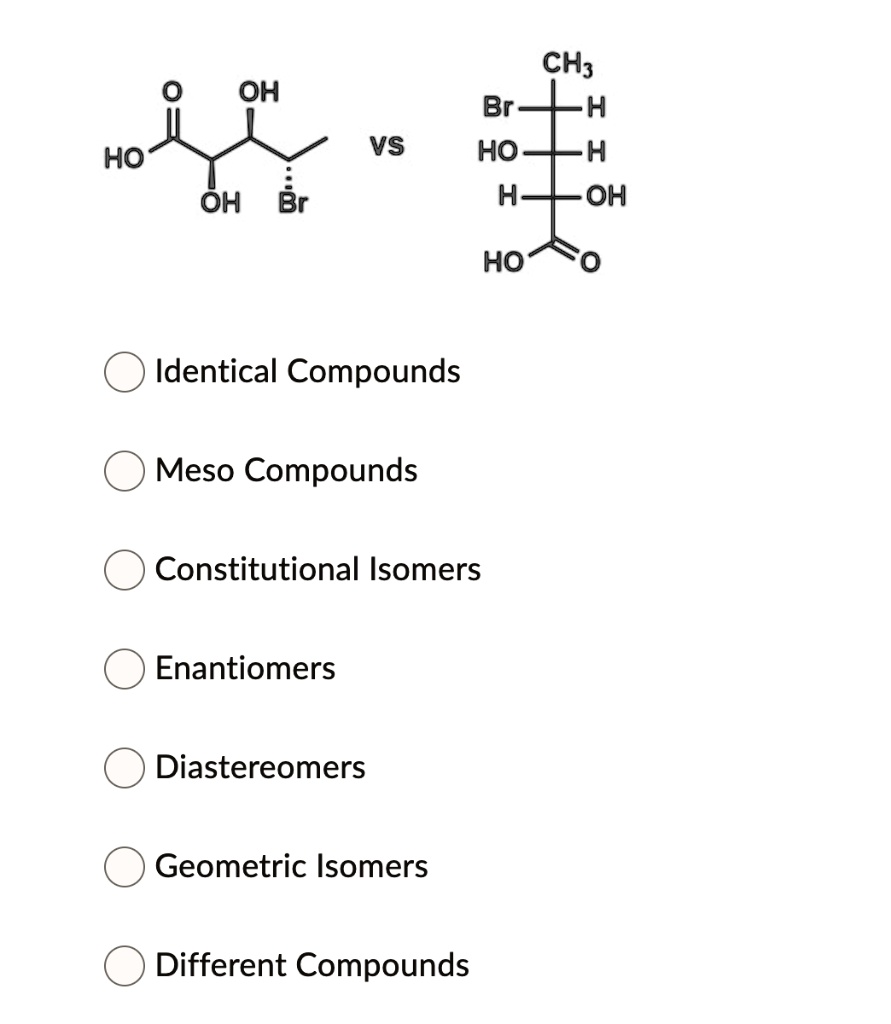 SOLVED: CH Br-+h HOh HSoh OH HO VS OH Br HO- Identical Compounds Meso ...