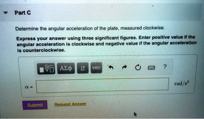 SOLVED: Part C Determine the angular acceleration of the plate, measured clockwise Express your ...